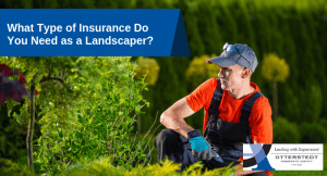 What Type Of Insurance Do You Need As A Landscaper? - Otterstedt ...
